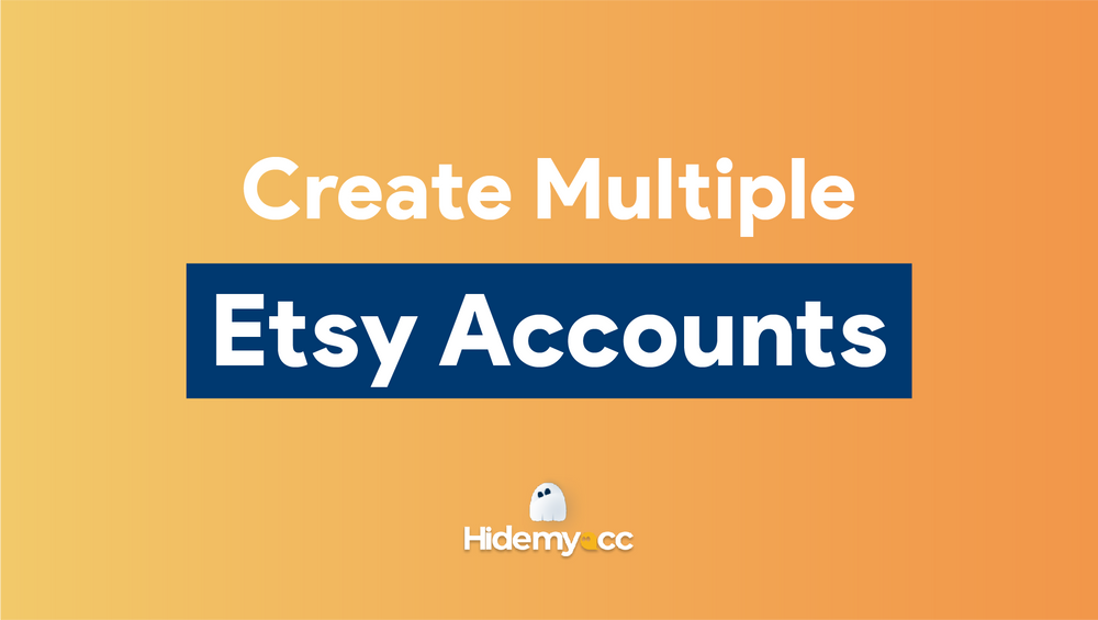 How To Create Multiple Etsy Buyer Accounts 